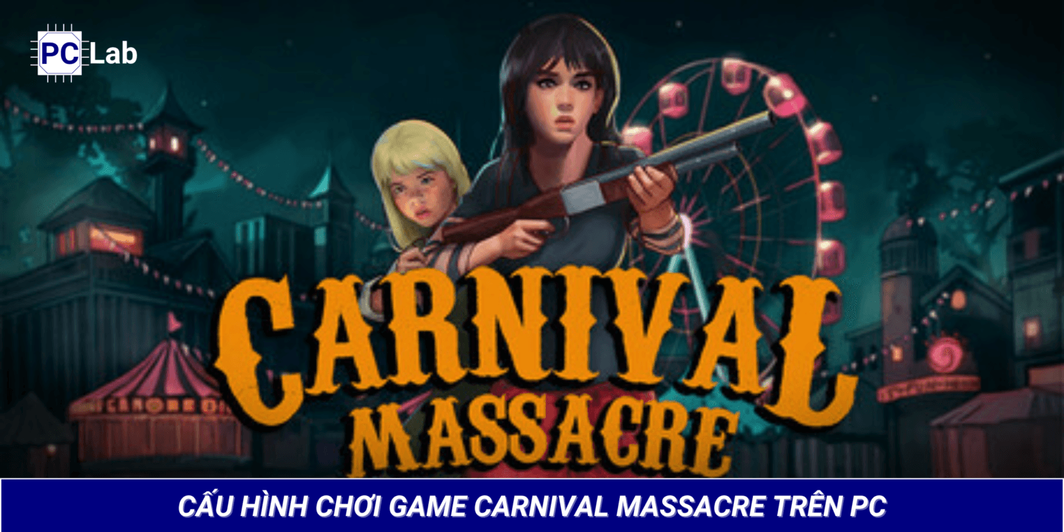 Cấu hình chơi game Carnival Massacre trên PC | PC Lab